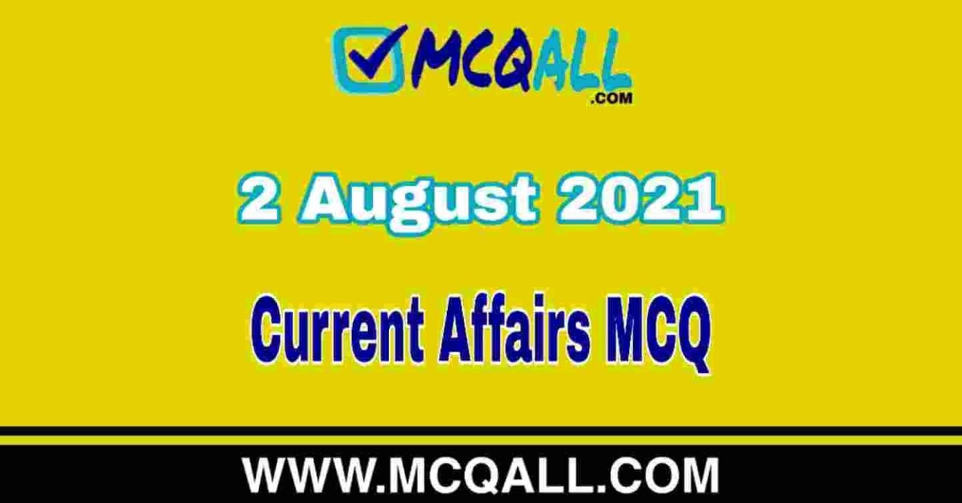 Current Affairs MCQ - 2 August 2021 | Important Current Affairs ...